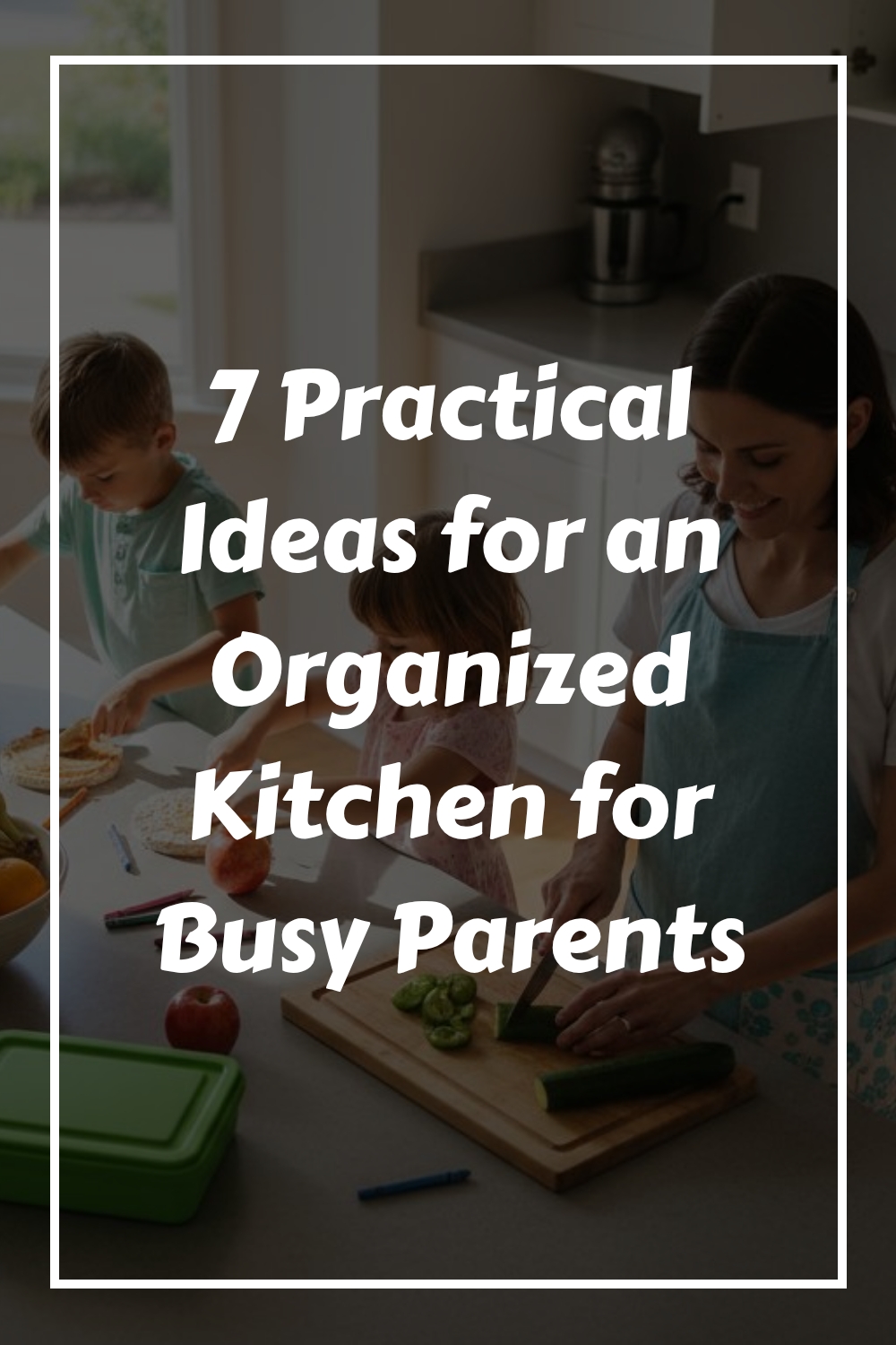 7 Practical Ideas for an Organized Kitchen for Busy Parents | Simple ...